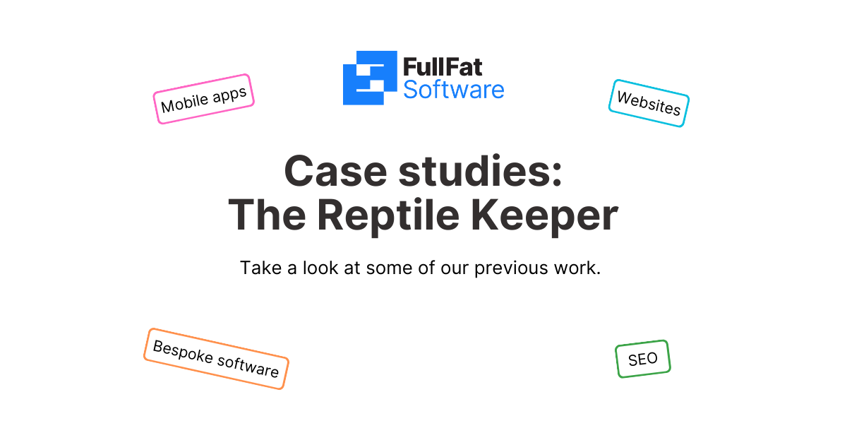 Case studies - The Reptile Keeper | Full Fat Software
